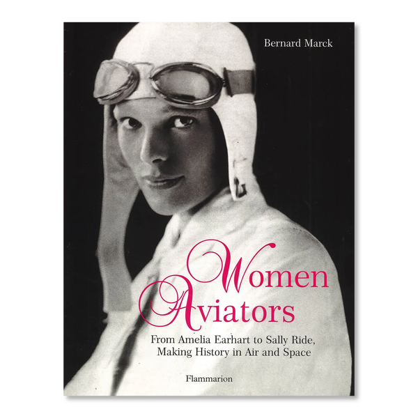 Women Aviators: From Amelia Earhart to Sally Ride, Making History in ...
